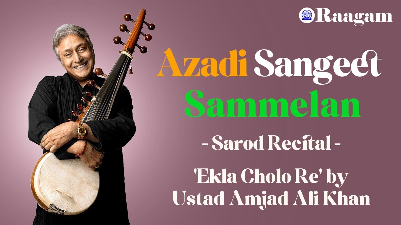 'Ekla Cholo Re' by Ustad Amjad Ali Khan II Sarod Recital II Azadi ...