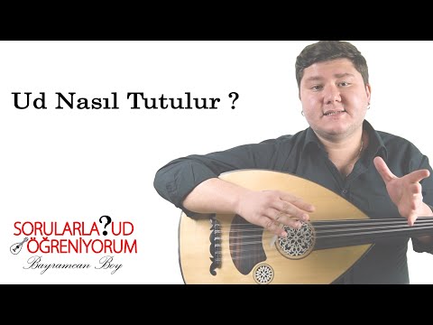 Ud Nasıl Tutulur ? (Sorularla Ud Öğreniyorum)