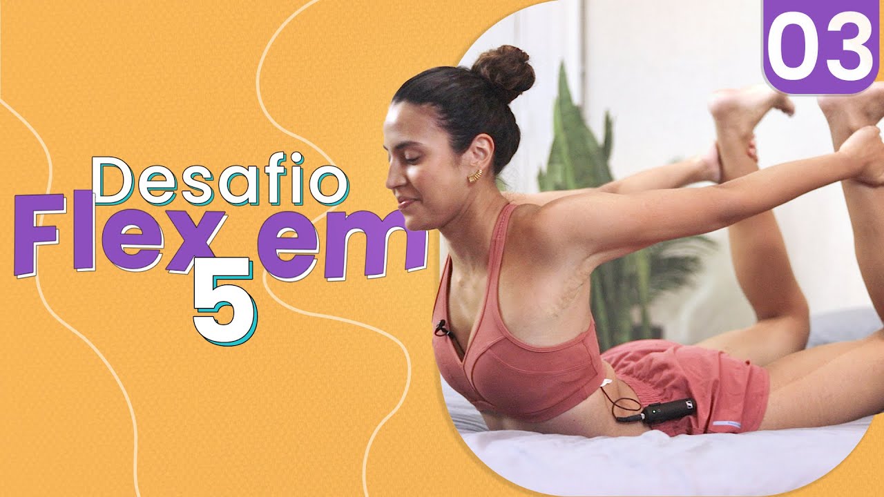 Desafio Flex em 5: Abertura de peito e Mobilidade da coluna ...