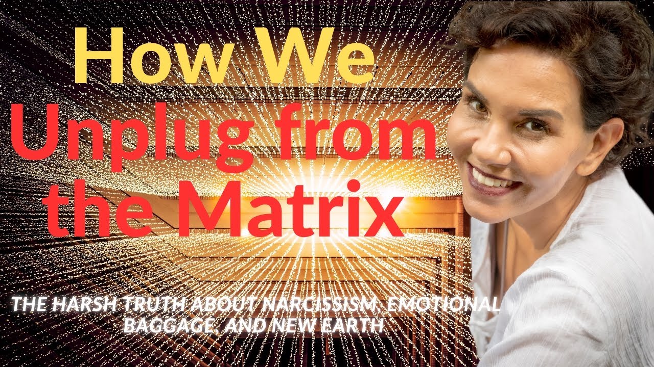 How We Unplug from the Matrix: the Harsh Truth about Narcissism and How ...