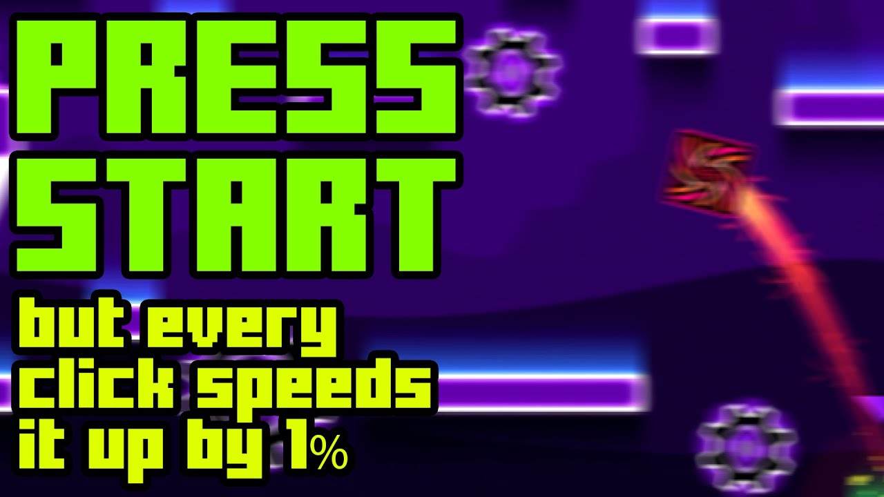 Press Start, but every CLICK speeds it up by 1%! - YouTube