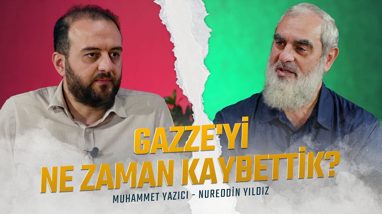 GAZZE'Yİ NE ZAMAN KAYBETTİK? Muhammet YAZICI - Nureddin YILDIZ - YouTube