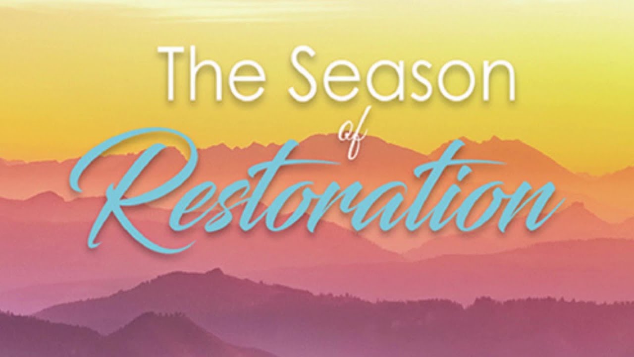 THE SEASON OF RESTORATION - YouTube