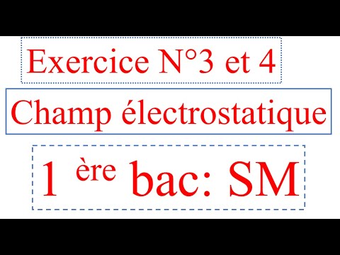 Exercice N°3 et 4 le champ électrostatique 1 BAC SM - YouTube