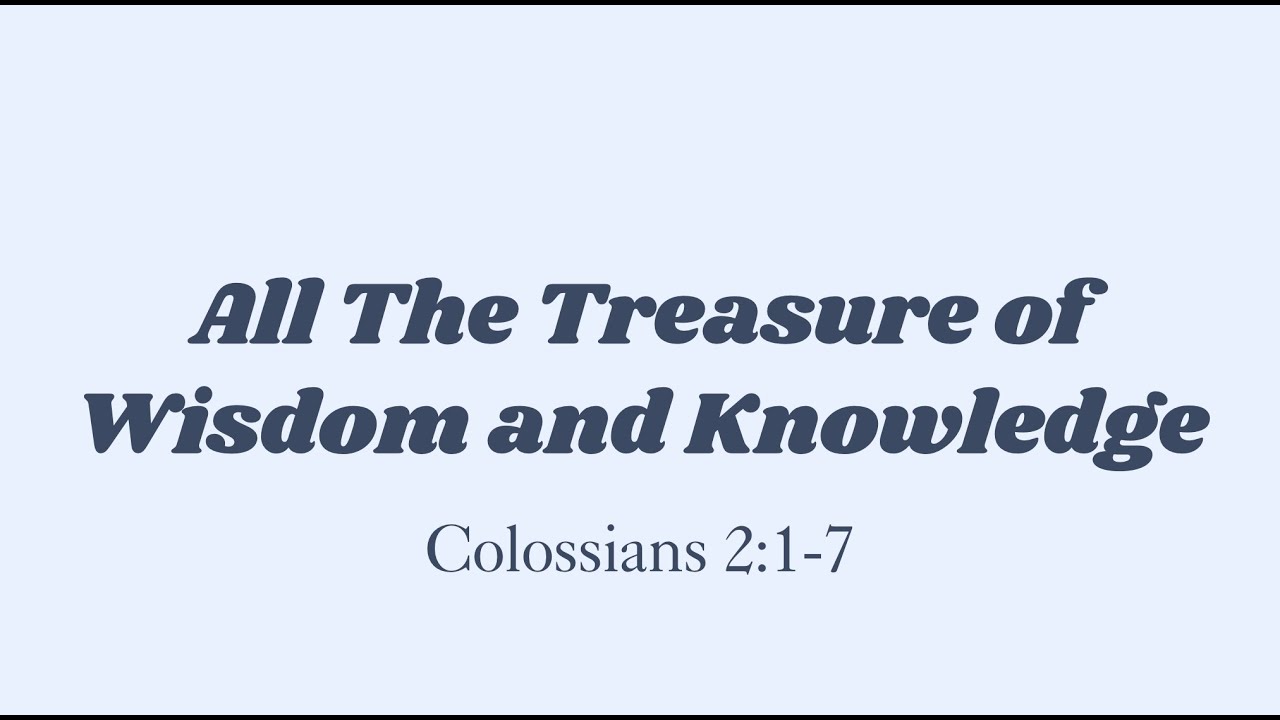 All The Treasure of Wisdom and Knowledge - YouTube