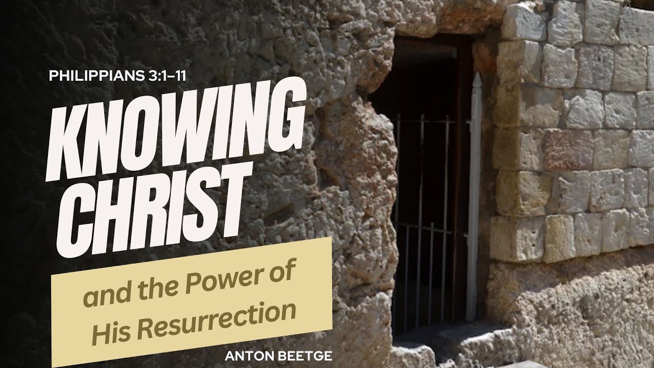 Knowing Christ and the Power of His Resurrection (Philippians 3:1–11 ...
