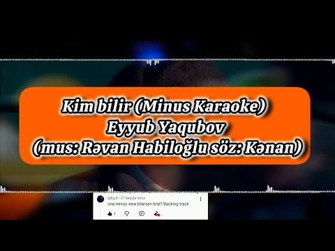 Kim Bilir? Minus Karaoke Eyyub Yaqubov (Musiqi: Rəvan Habiloğlu Söz: Kənan) ©️Nurlan Abbas