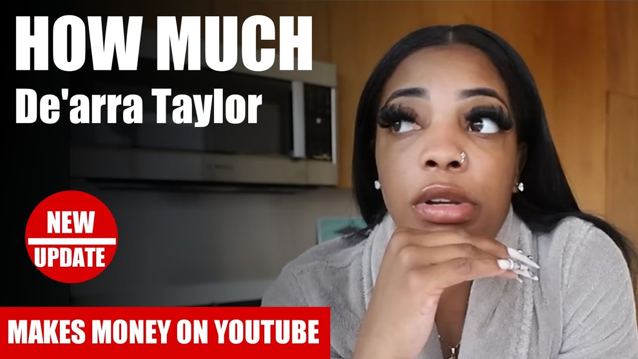 How Much De'arra Taylor Get paid From YouTube - YouTube