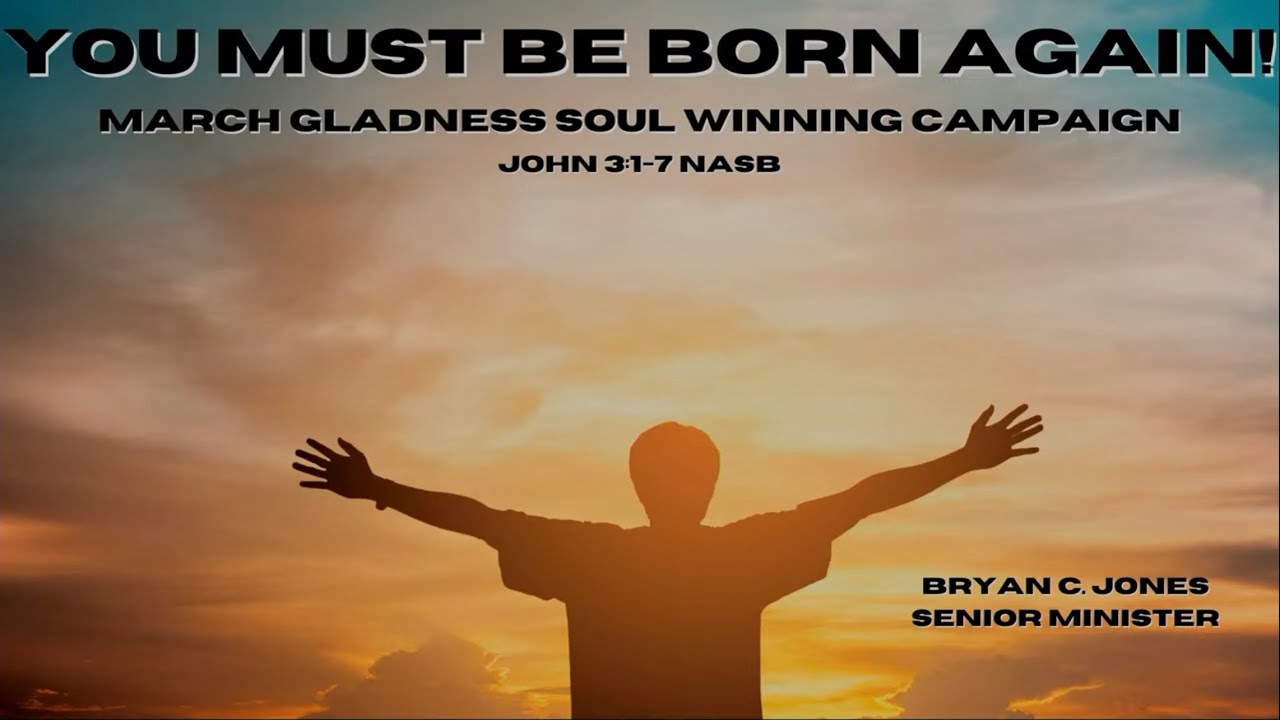 "You Must Be Born Again!" | March Gladness Soul Winning Campaign ...