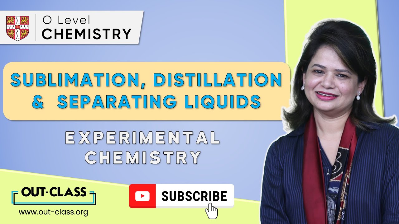 OUT-CLASS | O Level Chemistry | Sublimation, Simple Distillation ...