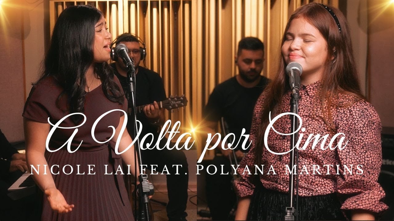 Nicole Lai | A Volta por Cima - Feat. Polyana Martins [Cover Polyana ...