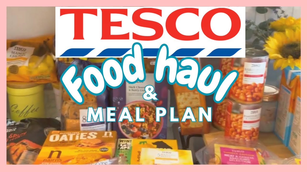 TESCO FOOD HAUL & MEAL PLAN | GROCERY HAUL UK - YouTube