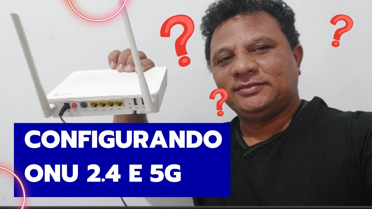 COMO CONFIGURAR ONU - ONT COM WIFI 2 4 E 5G - YouTube