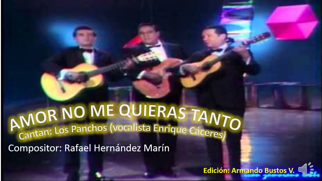 NO ME QUIERAS TANTO Cantan Los Panchos, vocalista Enrique Cáceres en ...