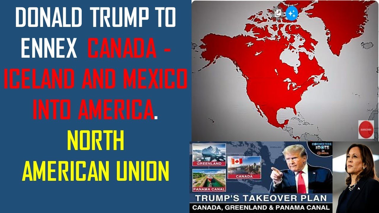 DONALD TRUMP TO ANNEX CANADA GREENLAND AND MEXICO INTO AMERICA -NORTH ...