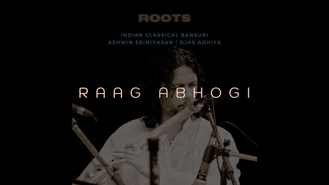 01 RAAG ABHOGI | ROOTS | ASHWIN SRINIVASAN | OJAS ADHIYA - YouTube