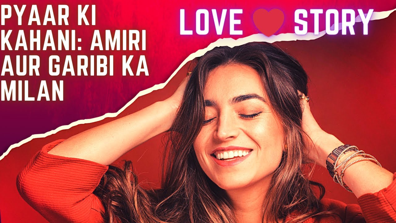 Pyaar Ki Kahani: Amiri Aur Garibi Ka Milan | #inspirationallovestory #youtube - YouTube