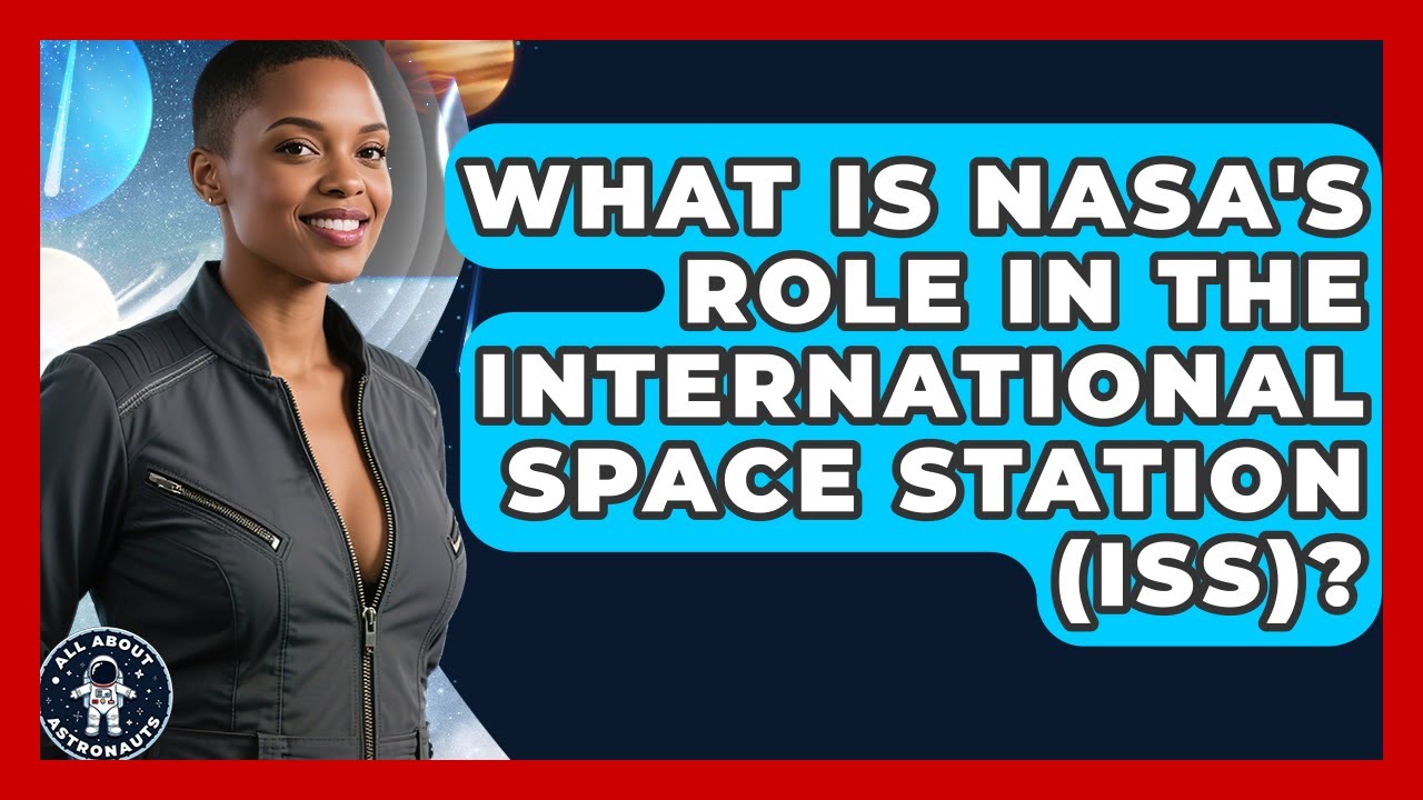 What Is NASA's Role In The International Space Station (ISS)? - All ...