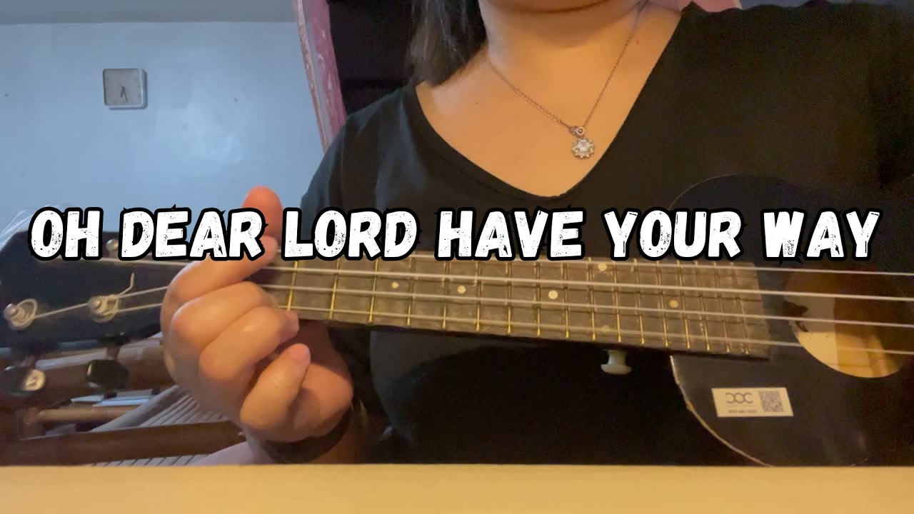 Oh, Dear Lord Have Your Way - YouTube
