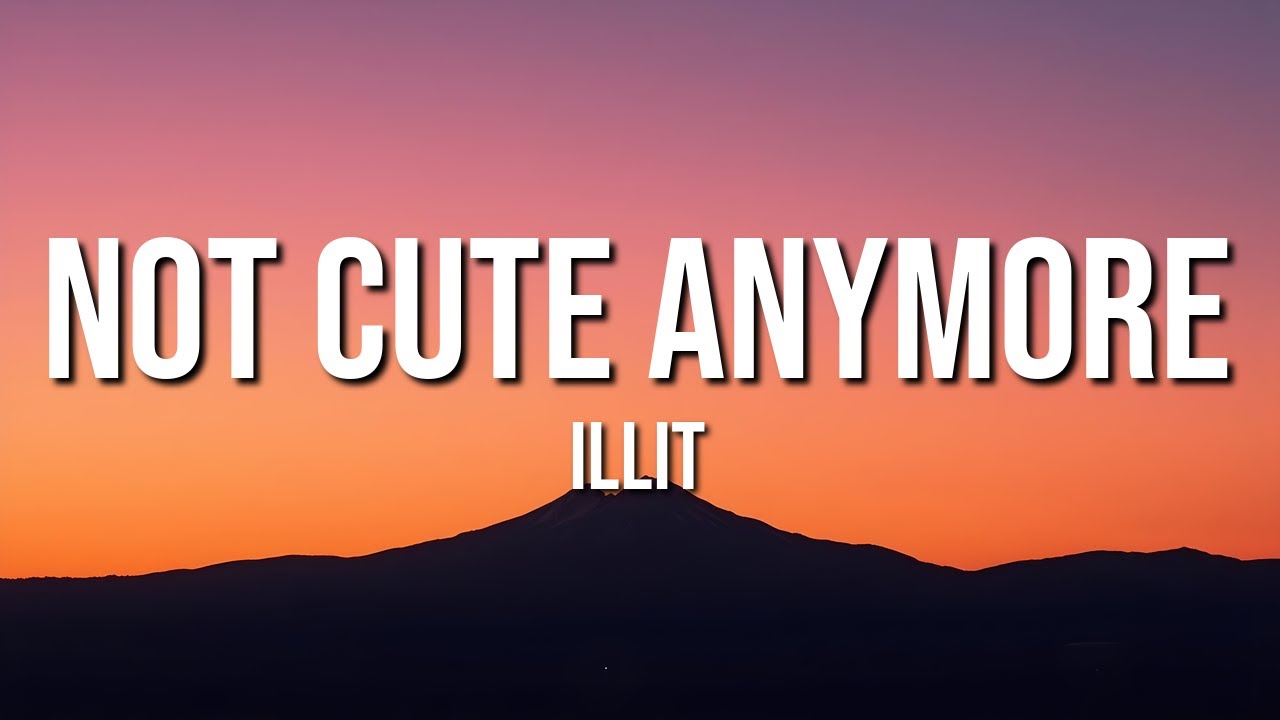 ILLIT - NOT CUTE ANYMORE (Lyrics) - YouTube