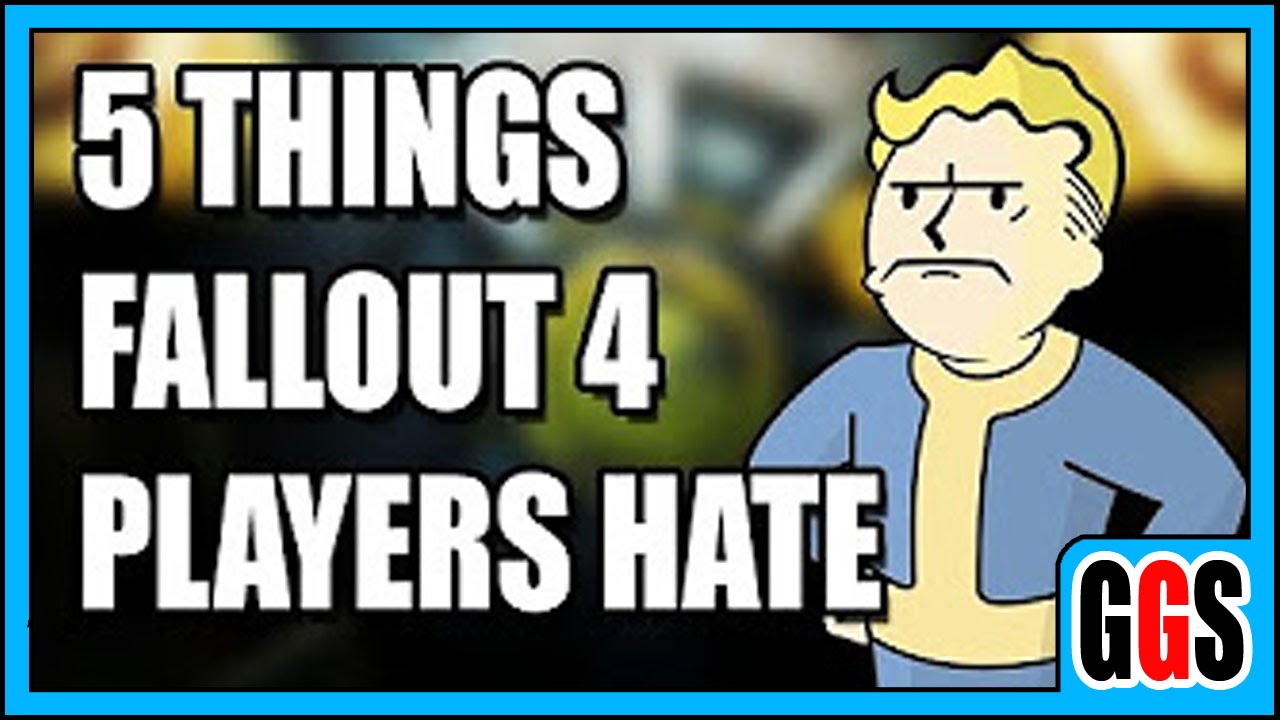5 THINGS FALLOUT 4 PLAYERS HATE - YouTube