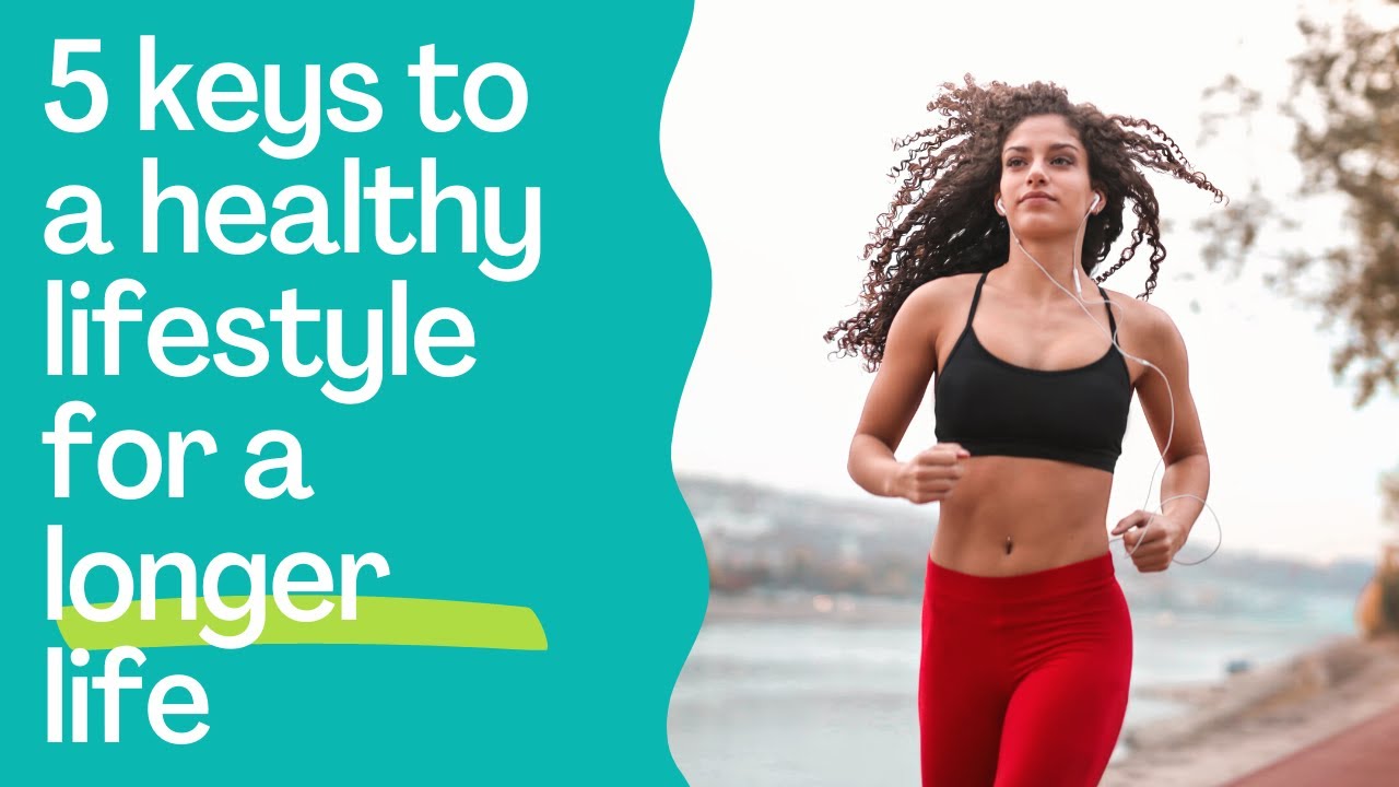 Five Keys To A Healthy Lifestyle For A Longer Life YouTube five-keys-to-a-healthy-lifestyle-for-a-longer-life-youtube