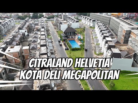 MELIHAT PERUMAHAN MEWAH CITRALAND HELVETIA KOTA DELI MEGAPOLITAN - YouTube