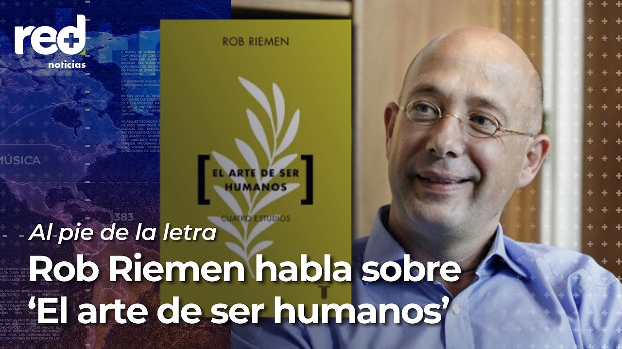 Rob Riemen habla sobre 'El arte de ser humanos' y la encrucijada de la ...