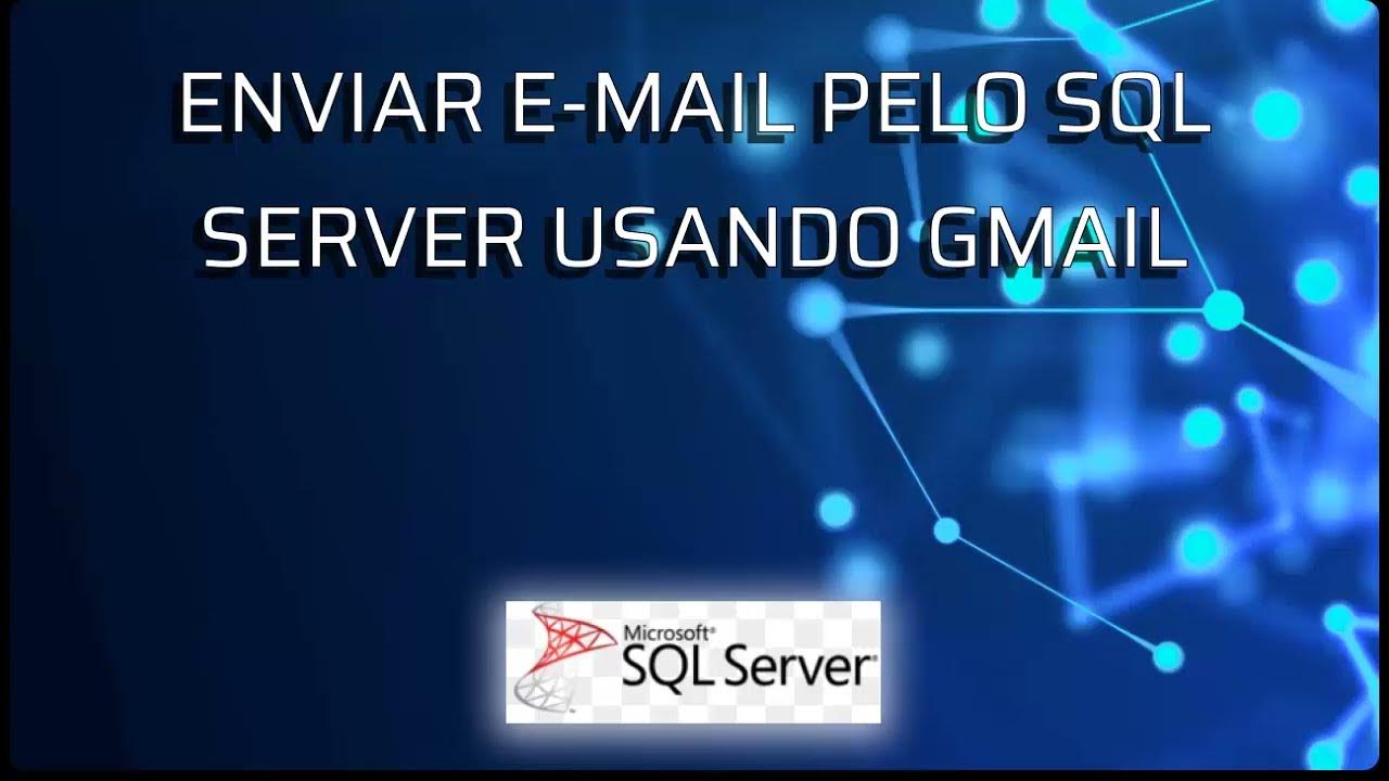 Enviar email pelo SQL Server usando a nova configuração do Gmail. - YouTube
