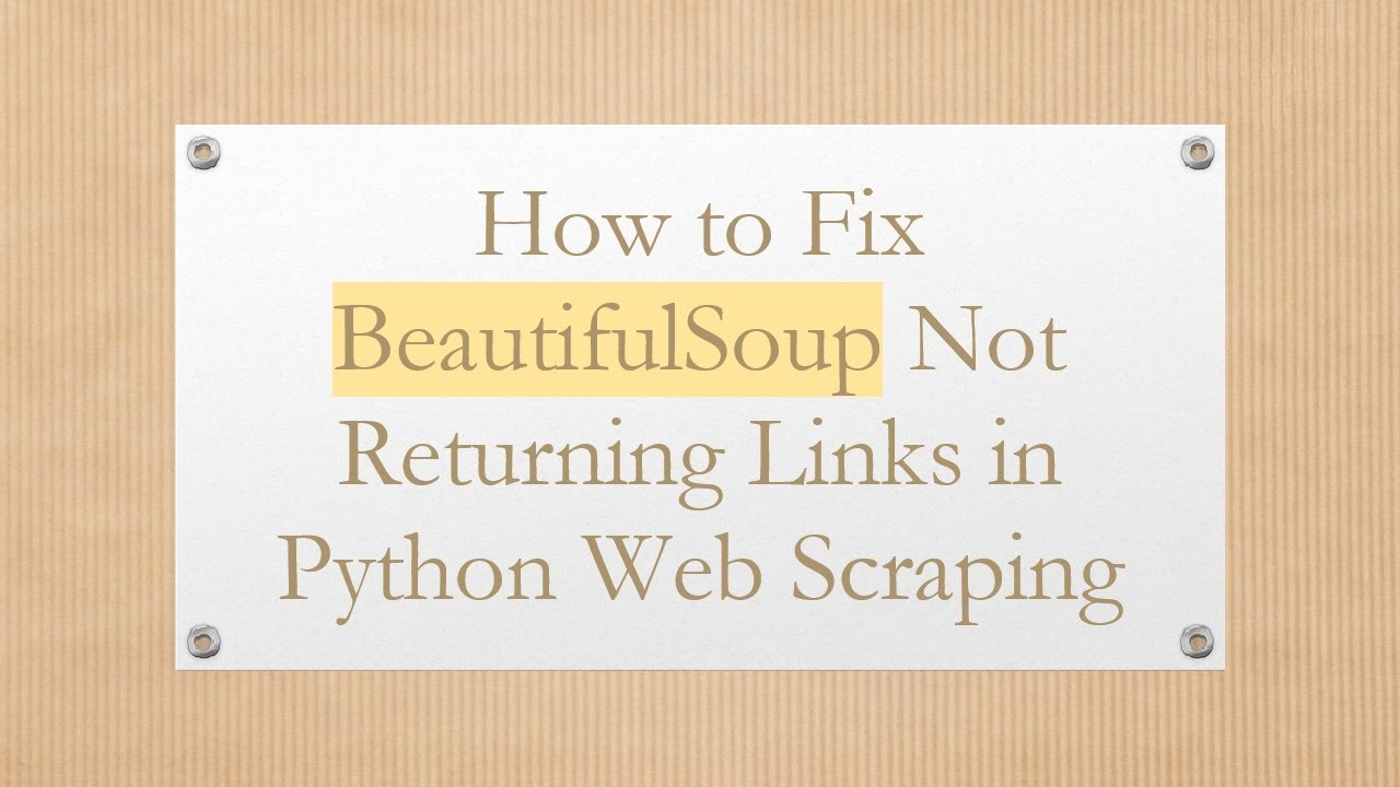 How to Fix BeautifulSoup Not Returning Links in Python Web Scraping ...