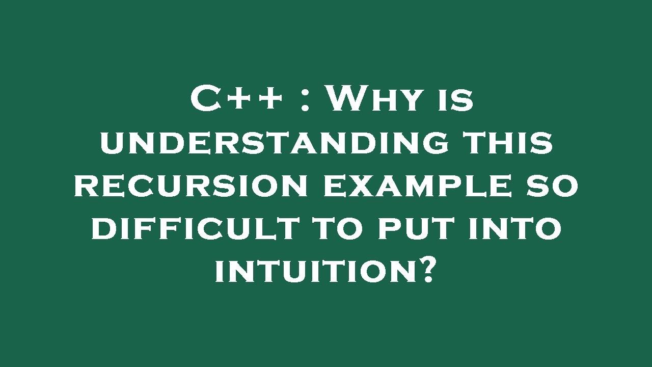 C Why Is Understanding This Recursion Example So Difficult To Put c-why-is-understanding-this-recursion-example-so-difficult-to-put