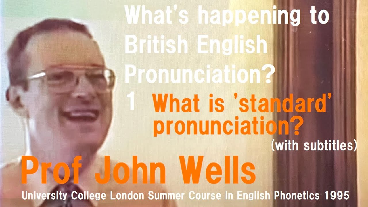 Prof John Wells_What's happening to British English Pronunciation?_1_What is standard ...