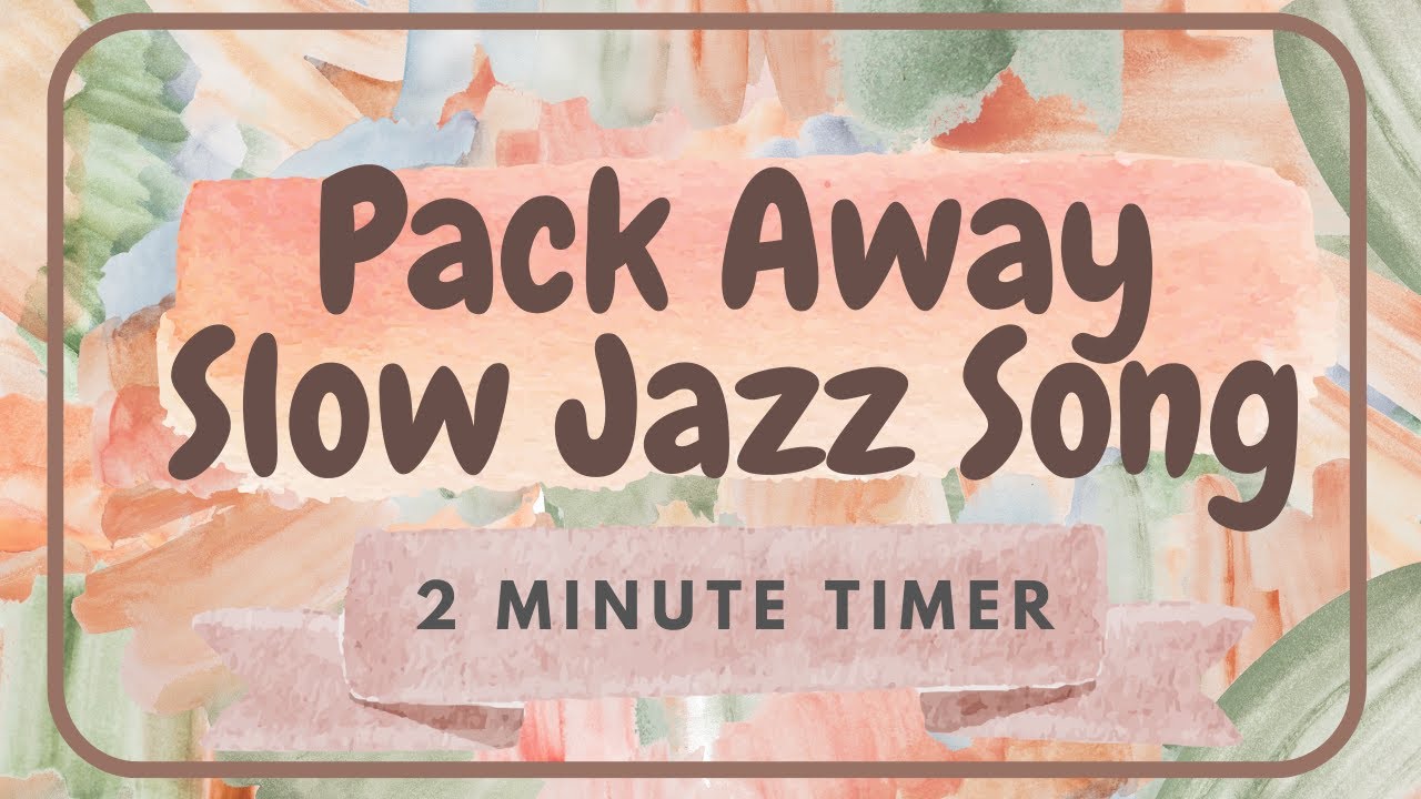 Calm Pack Away Song with 2 Minute Timer for a Relax Tidy Up - YouTube