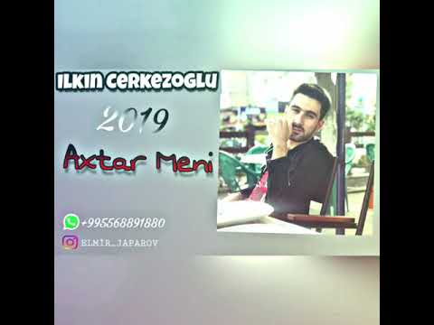 Ilkin Cerkezoglu - Axtar Meni |2019|