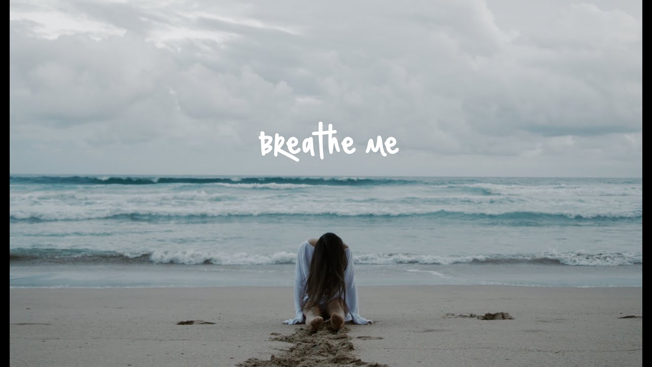 Breathe Me - YouTube