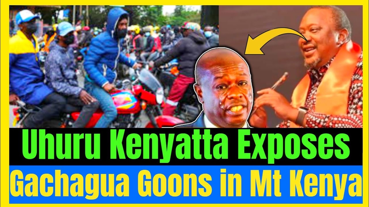 Shocking!!Uhuru Kenya Exposes Gachagua Hired Goons In Mt Kenya Region ...