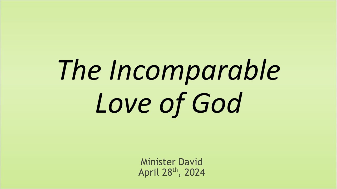 The Incomparable Love of God — April 28, 2024 - YouTube