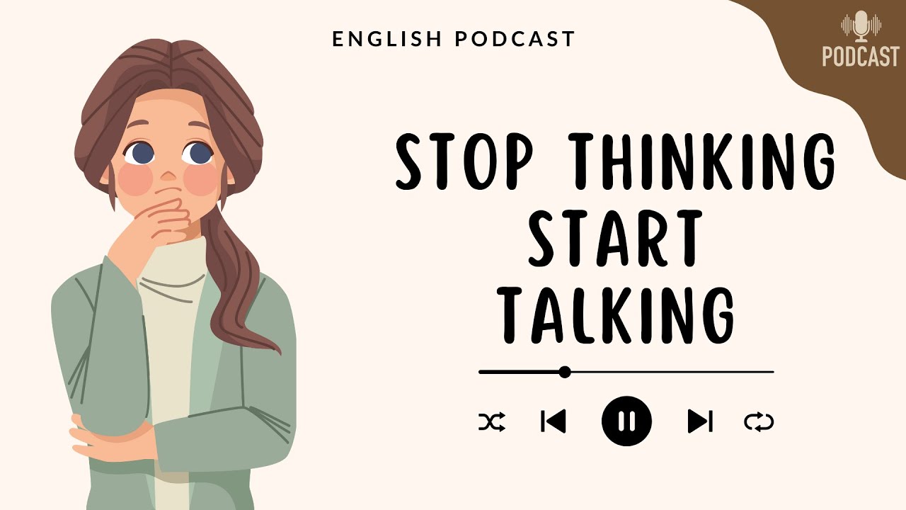 English Podcast | Stop Thinking Start Talking | English Listening ...