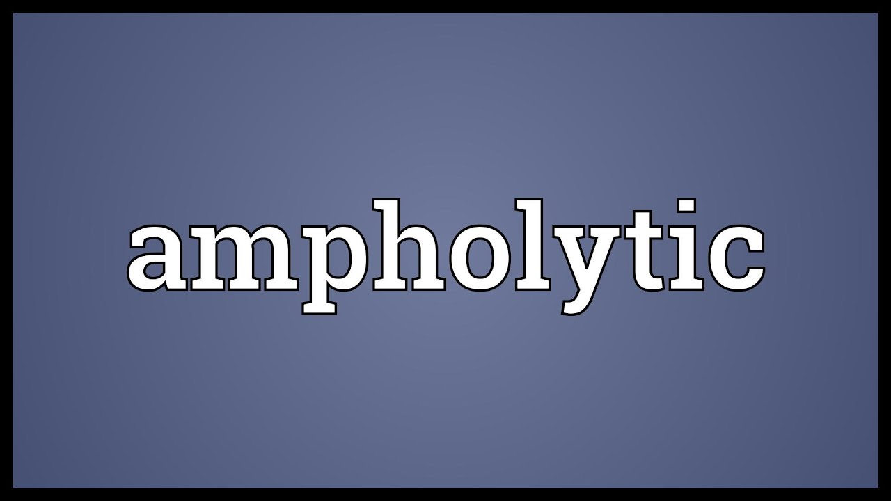 Ampholytic Meaning - YouTube