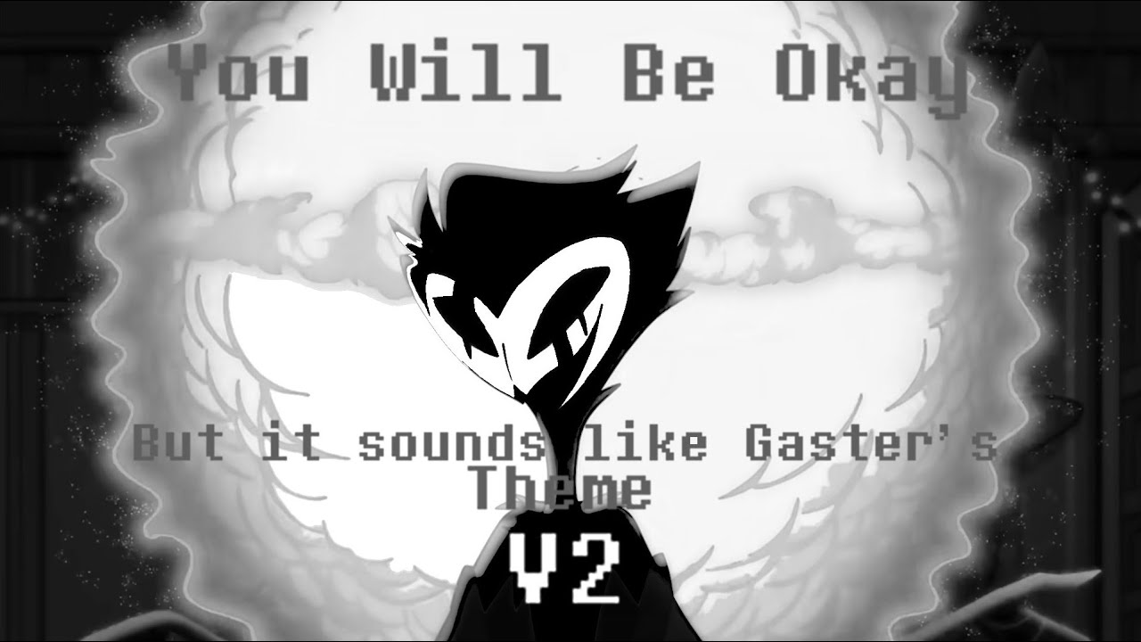 You Will Be Okay but it sounds like Gaster's Theme (V2) - YouTube