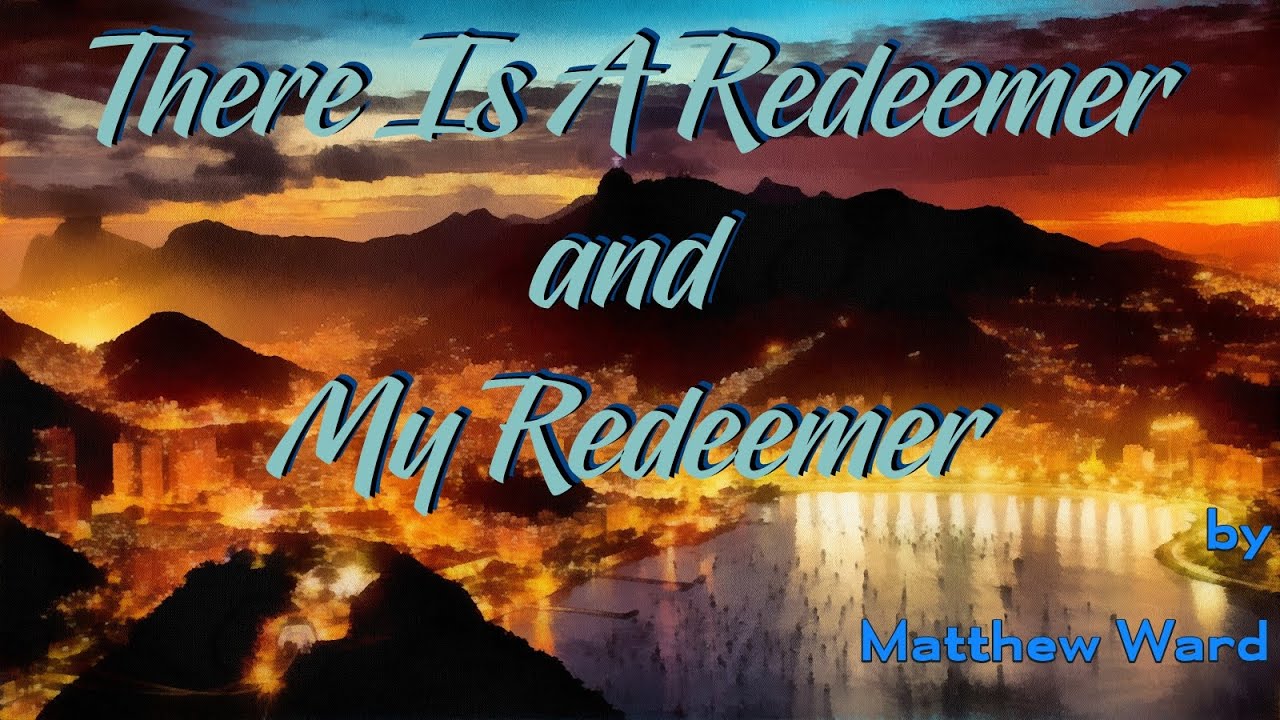 There is A Redeemer and My Redeemer by Matthew Ward - YouTube