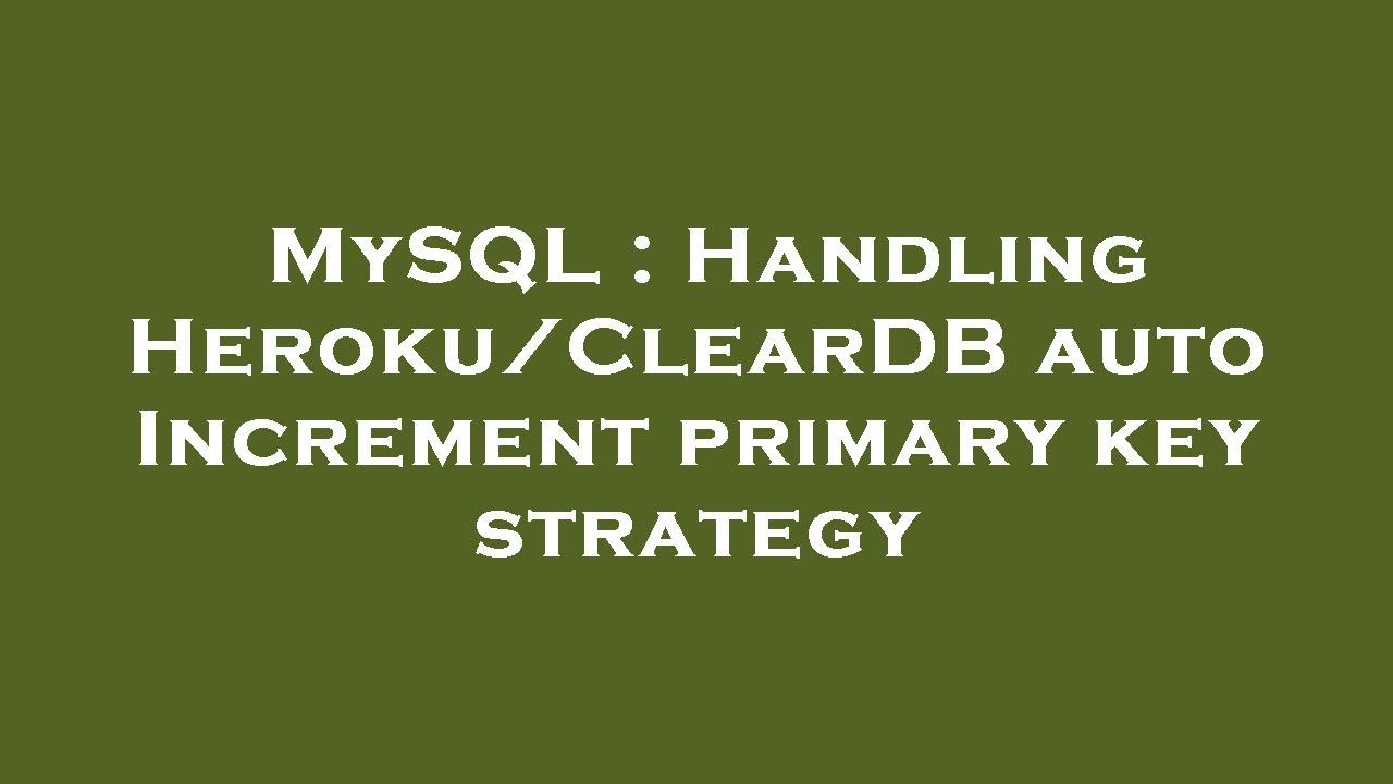 Mysql Handling Herokucleardb Auto Increment Primary Key Strategy Youtube 2879