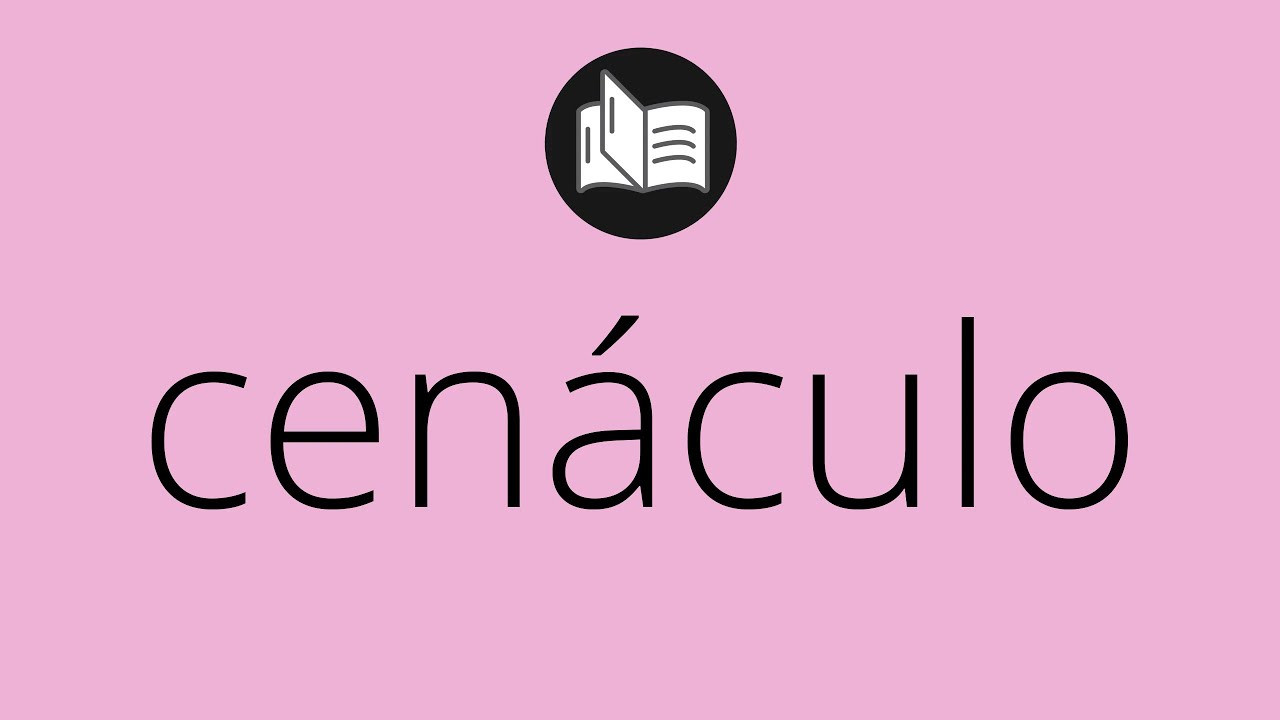 Que significa CENÁCULO • cenáculo SIGNIFICADO • cenáculo DEFINICIÓN ...