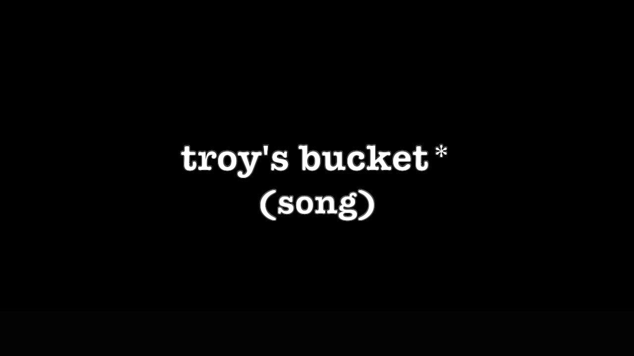 [0233] TROY'S BUCKET* (SONG) [#poems #poetry #thepoetBAC # ...