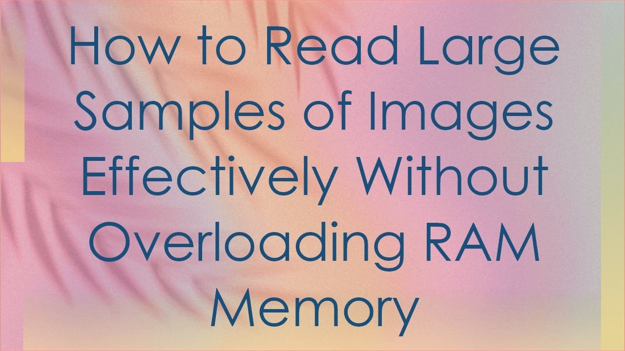 How to Read Large Samples of Images Effectively Without Overloading RAM Memory - YouTube