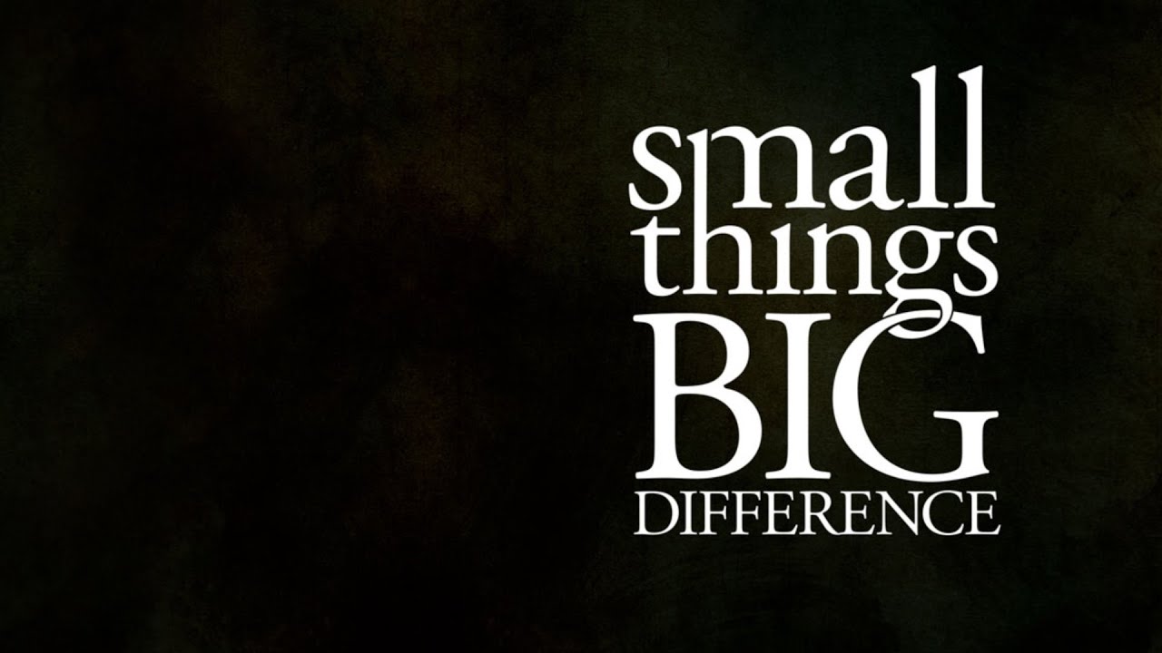 Small Things Made Big