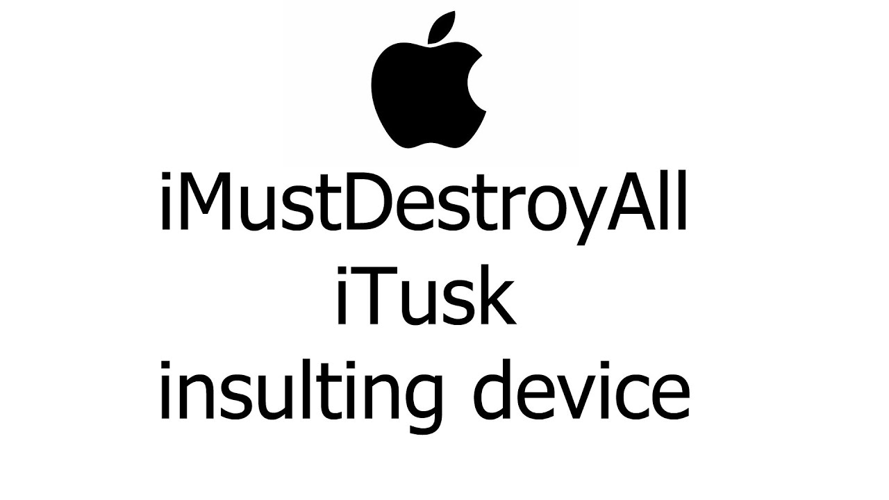 Apple iMustDestroyAll iTusk insulting device - YouTube