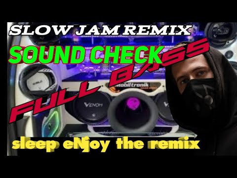 DJ SOUND CHECK SLOW JAM REMIX FULL BASS ENJOY THE MUSIC - YouTube