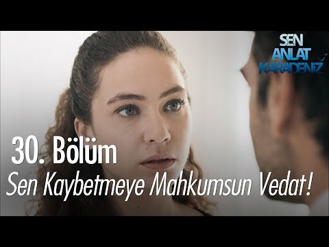 Sen kaybetmeye mahkumsun Vedat! - Sen Anlat Karadeniz 30. Bölüm