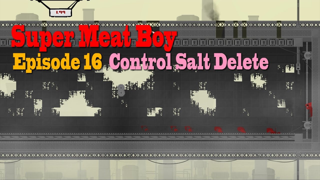 Super Meat Boy Episode 16 Control Salt Delete - YouTube